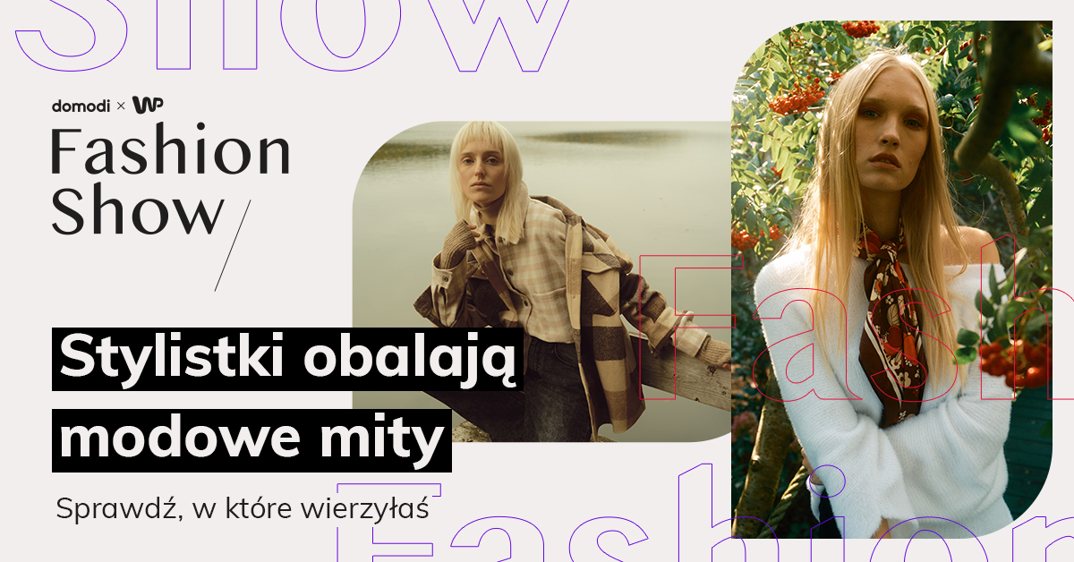 Stylistki Domodi x WP Fashion Show obalają modowe mity. Sprawdź, w ...